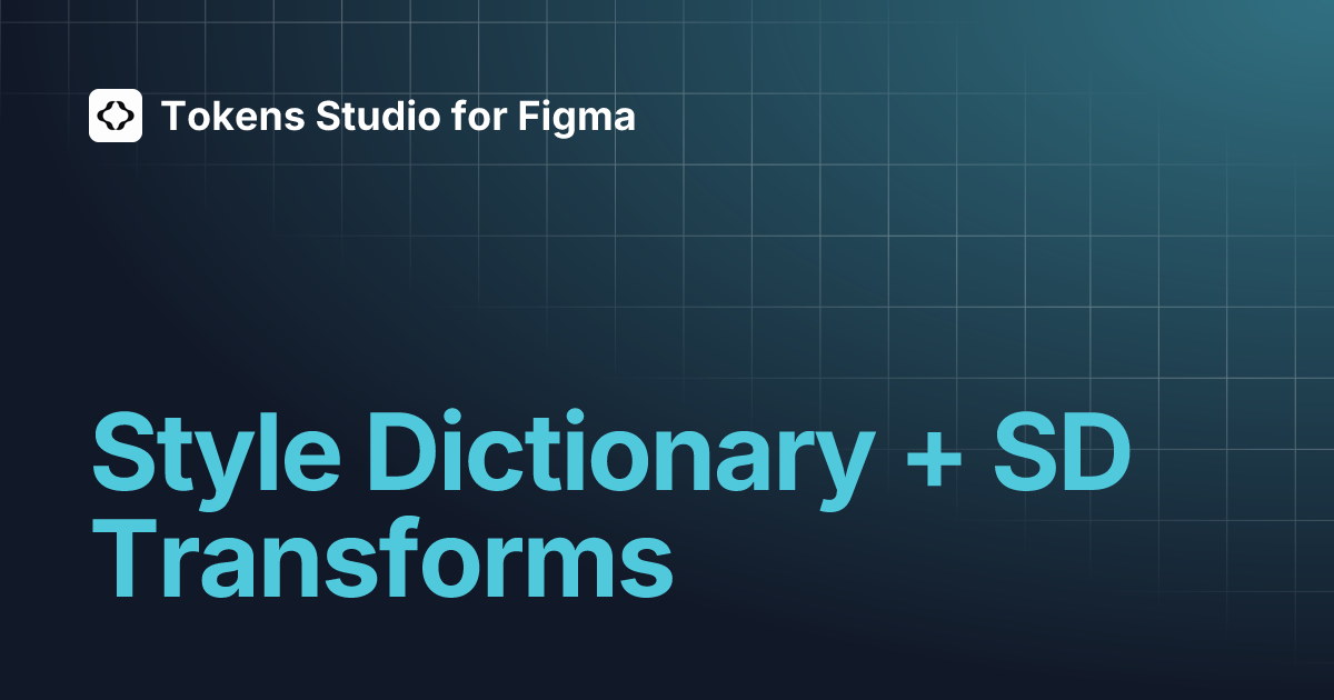 Style Dictionary + SD Transforms | Tokens Studio for Figma