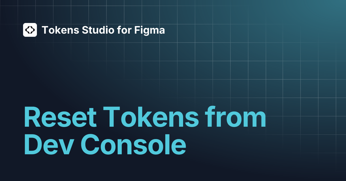 Reset Tokens from Dev Console | Tokens Studio for Figma