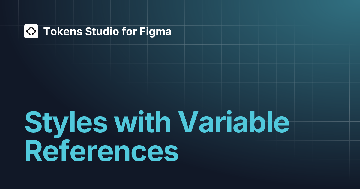 Styles with Variable References | Tokens Studio for Figma