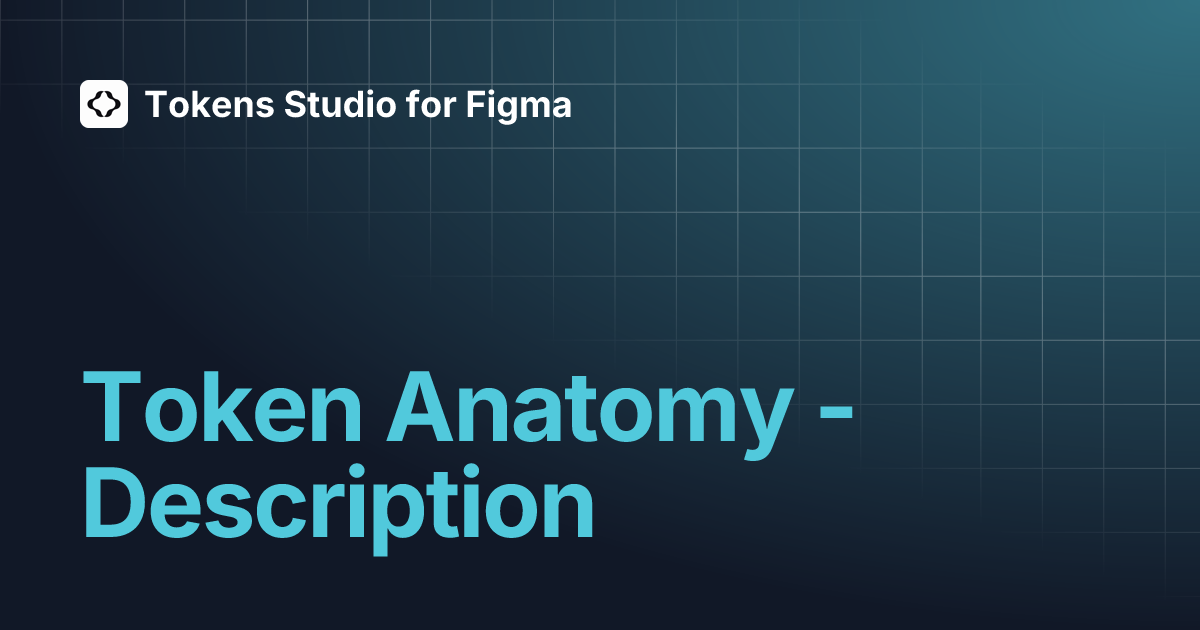 Token Anatomy - Description | Tokens Studio for Figma