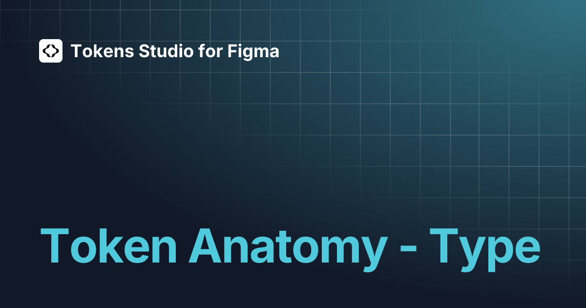 Token Anatomy - Type | Tokens Studio for Figma
