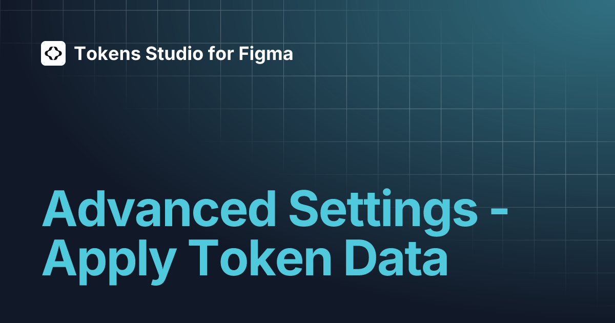 Advanced Settings - Apply Token Data | Tokens Studio for Figma