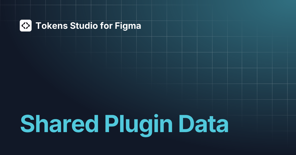 Shared Plugin Data | Tokens Studio for Figma