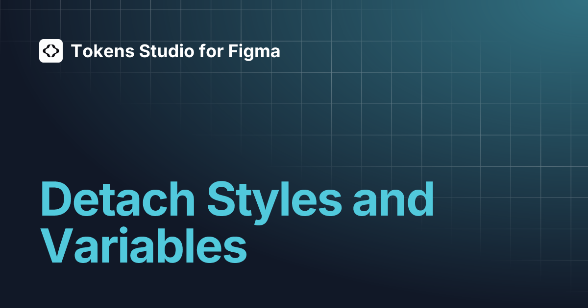Detach Styles and Variables | Tokens Studio for Figma