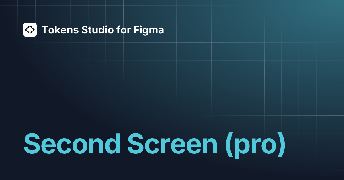 Second Screen (pro) | Tokens Studio for Figma